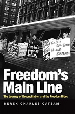 Freedom's Main Line: The Journey of Reconciliation and the Freedom ...