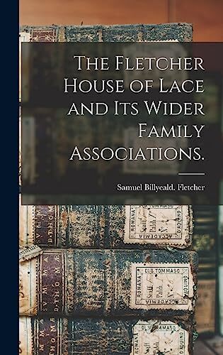 The Fletcher House of Lace and Its Wider Fam... by Fletcher, Samuel Bil ...