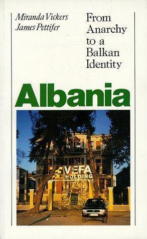 Albania : From Anarchy to Balkan Identity by Miranda Vickers and James ...