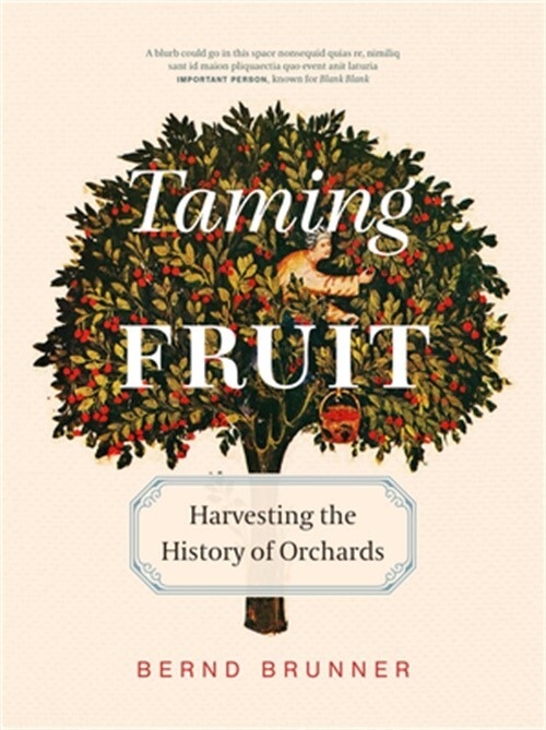 Taming Fruit : How Orchards Have Transformed the Land, Offered ...