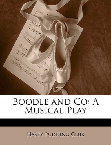 Boodle and Co : A Musical Play by Hasty Pudding Club (2010, Trade ...