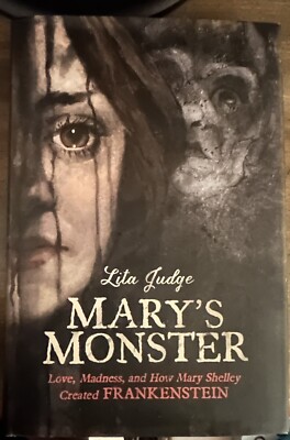 Mary's Monster: Love, Madness and How Mary Shelley Created Fra... by ...