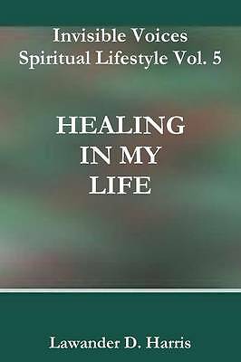 Invisible Voices Spiritual Lifestyle Vol. 5 Healing in My Life by ...
