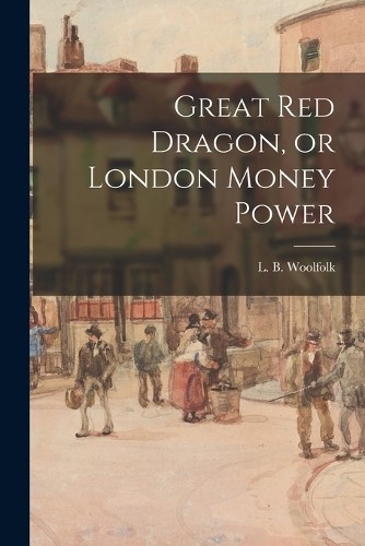 L B Woolfolk Great Red Dragon, or London Money Power (Paperback) (UK ...