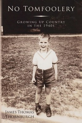 No Tomfoolery: Growing Up Country in the 1940s by Thornburgh ...