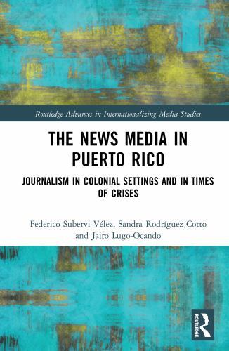 News Media in Puerto Rico : Journalism in Colonial Settings and in ...