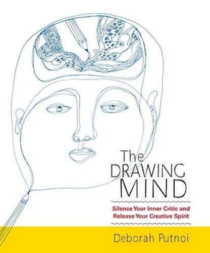 The Drawing Mind: Silence Your Inner Critic and Release Your Creative ...
