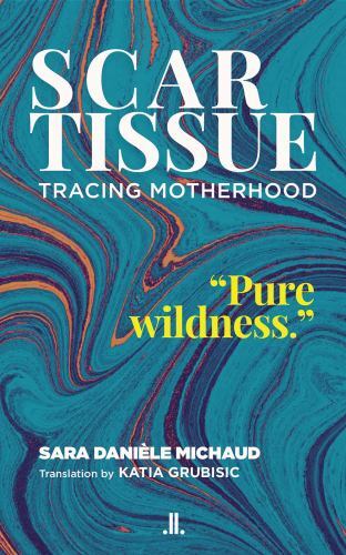 Scar Tissue : Tracing Motherhood by Sara Danièle Michaud (2023, Trade ...