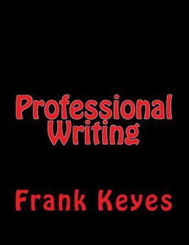 Professional Writing : (Scientific, Military, Technical, Business, Etc ...