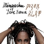 MINYESHU - Dire Dawa - CD - Import - **BRAND NEW/STILL SEALED ...