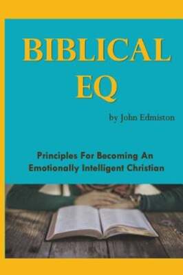 Biblical EQ: A Christian Handbook for Emotional Transformation by John ...