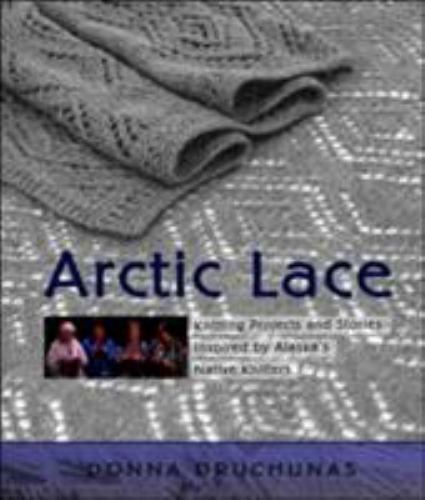 Arctic Lace : Knitting Projects and Stories Inspired by Alaska's Native ...
