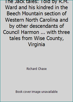 The Jack tales: Told by R.M. Ward and his kindred in the Beech Mountain ...