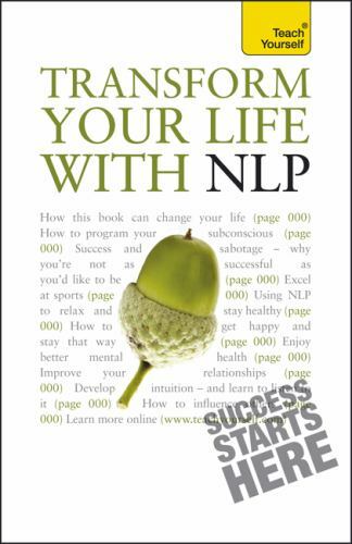 Transform Your Life with NLP: A Teach Yourself Guide (Teach Yourself ...