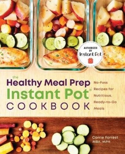 Carrie Forrest The Healthy Meal Prep Instant Pot® Cookbook (Poche ...