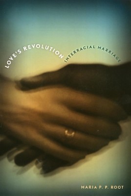 Love's Revolution: Interracial Marriage by Maria Root (English ...