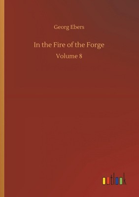 In the Fire of the Forge by Georg Ebers [Paperback] 9783734052101 ...