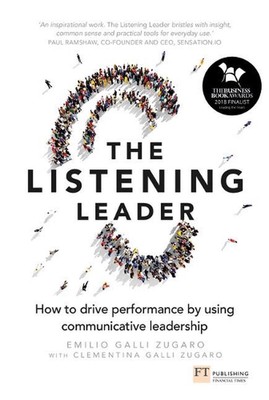 Listening Leader, The: How to drive performance by using communicative ...