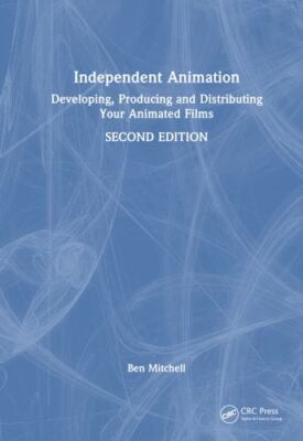 Independent Animation : Developing, Producing and Distributing Your ...