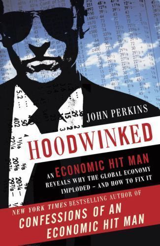 John Perkins Economic Hitman Ser.: Hoodwinked : An Economic Hit Man ...