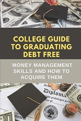 College Guide Graduating Debt Free Money Management Skills An by Huesso ...