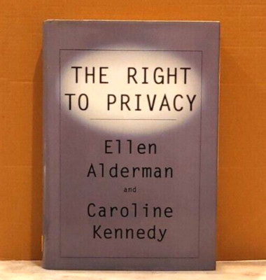 The Right to Privacy by Ellen Alderman and Caroline Kennedy (1995 ...