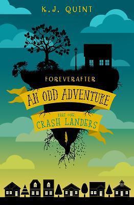 Foreverafter : An Odd Adventure, Part One: Crash Landers by K. J. Quint ...