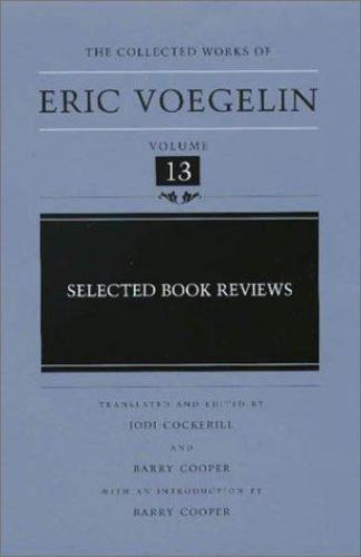 The Collected Works of Eric Voegelin Ser.: Selected Book Reviews (CW13) by Eric Voegelin (2002 ...