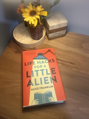 Alice Franklin ARC Life Hacks for a Little Alien Feb 2025 Advance ...