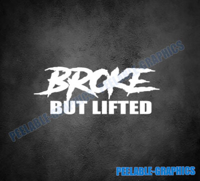 Broke But Lifted Vinyl Decal Sticker Diesel Truck High Lifestyle Jacked ...