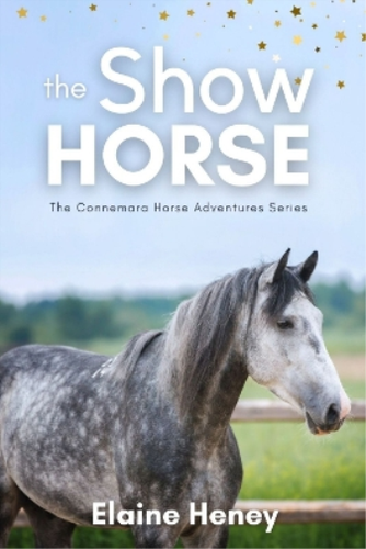 Elaine Heney The Show Horse - Book 2 in the Connemara Horse Adventure ...