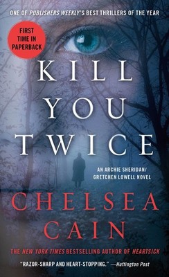 Kill You Twice: An Archie Sheridan / Gretchen Lowell Novel by Cain ...