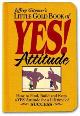 Little Gold Book of YES! Attitude: How to Find, Build and Keep a YES ...