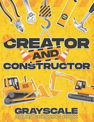 Creator and Constructor: Grayscale Adult Coloring Book by Smith, Denise ...