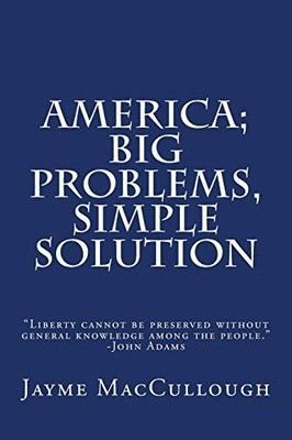 America; Big Problems, Simple Solution: "Liberty cannot be preserved without-, 9781544179681 | eBay