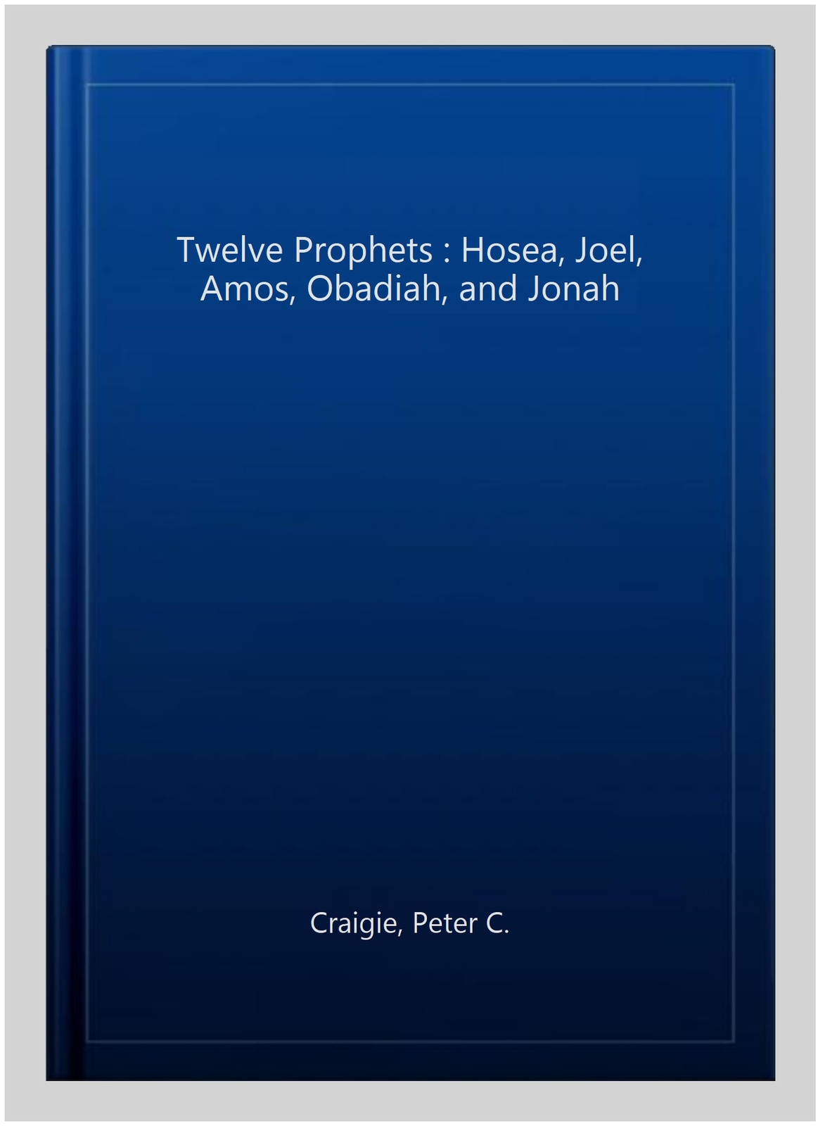 Daily+Study+Bible+Ser.%3A+Twelve+Prophets+by+Peter+C.+Craigie+%281984 ...