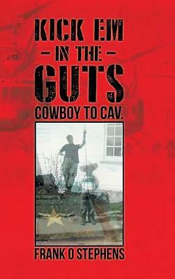 Kick Em In The Guts: cowboy to cav. by Frank O Stephens (Hardcover ...