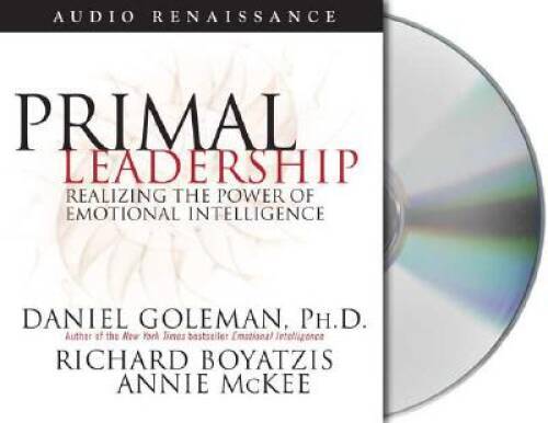 Primal Leadership: Realizing the Power of Emotional Intelligence (Le ...