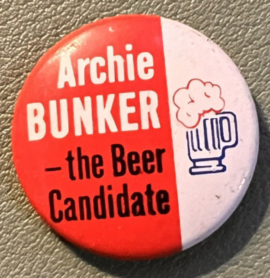Archie Bunker The Beer Candidate For President TV Show Button Pin ...