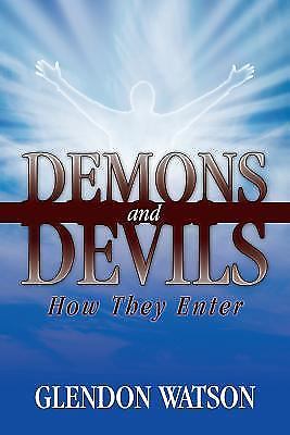 Demons and Devils : How They Enter by Glendon Watson (2015, Trade ...