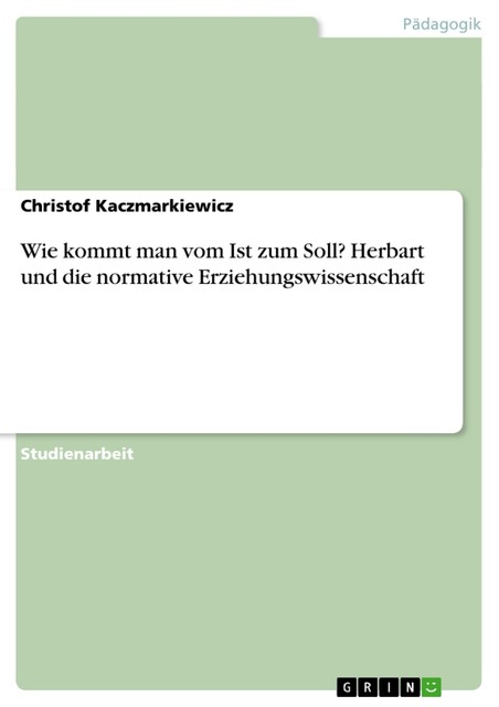 Wie Kommt Man Vom Ist zum Soll? Herbart und die Normative ...