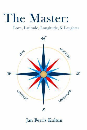 Master : Love, Latitude, Longitude, and Laughter by Jan Ferris Koltun ...