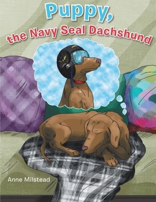 PUPPY, THE NAVY SEAL DACHSHUND By Anne Milstead **BRAND NEW ...
