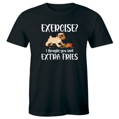 Exercise I Thought You Said Extra Fries with Pug Men's T-Shirt Dog ...