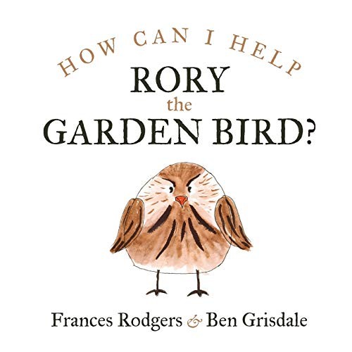 How can I help Rory the garden bird? By Frances Rodgers, Ben Gri ...