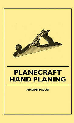Planecraft - Hand Planing by Anon. (Hardcover, 2010) for sale online | eBay