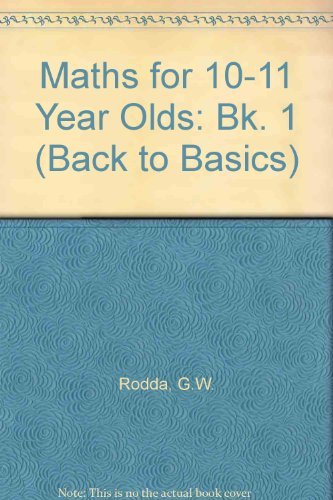 Maths For 10 11 Year Olds Bk 1 Back To Basics G W Rodda Maths For 10 11 Year Olds Bk 1 Back To Basics G W Rodda