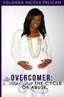 OVERCOMER: Breaking The Cycle Of Abuse, Pelican 9781532728273 Free ...