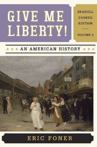 Give Me Liberty: An American History (Seagull Fourth Edition) (Vol 2 ...