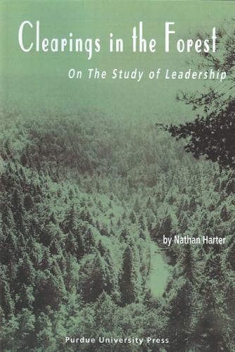 Clearings in the Forest : On the Study of Leadership by Nathan Harter ...